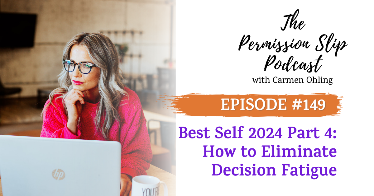 149: Best Self 2024 Part 4 - How to Eliminate Decision Fatigue - Carmen ...